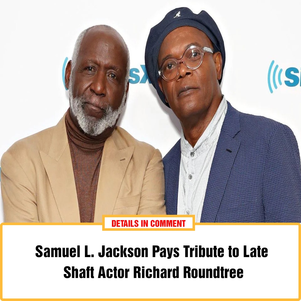 Samuel L. Jackson Pays Tribute to Late Shaft Actor Richard Roundtree - News