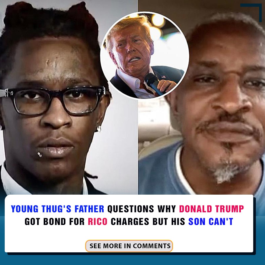 Young Thug's father questions why Donald Trump got bond for RICO ...