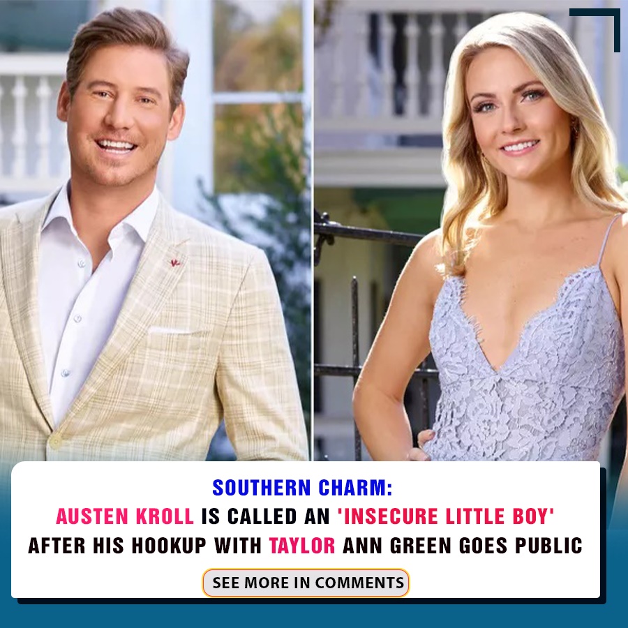 Southern Charm: Austen Kroll Is Called an 'Insecure Little Boy' After ...