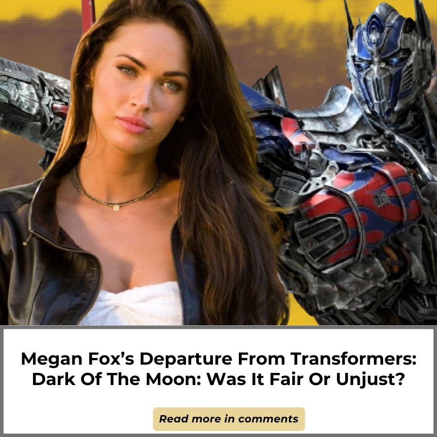 Megan Fox’s Departure From Transformers: Dark Of The Moon: Was It Fair Or Unjust? - News