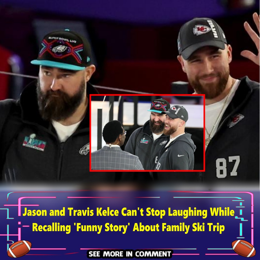 Jason and Travis Kelce Can't Stop Laughing While Recalling 'Funny Story' About Family Ski Trip ...