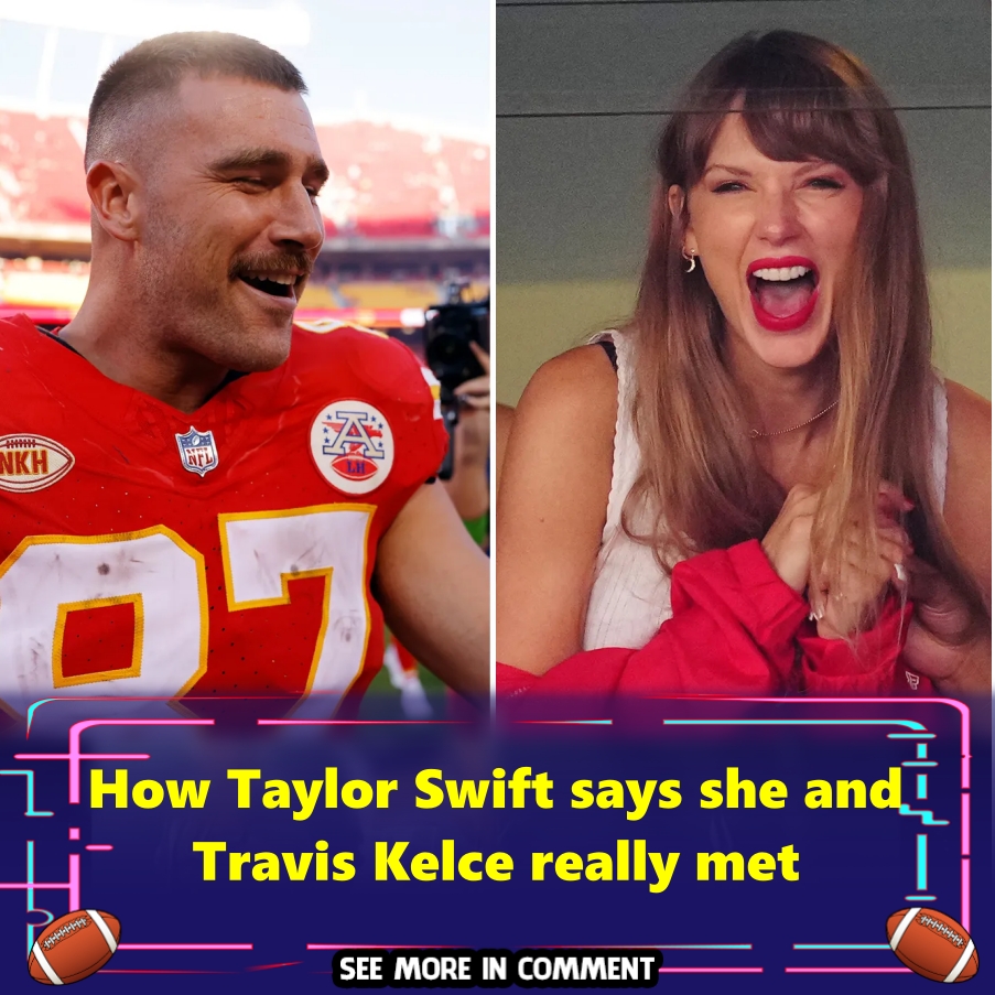 How Taylor Swift says she and Travis Kelce really met - News