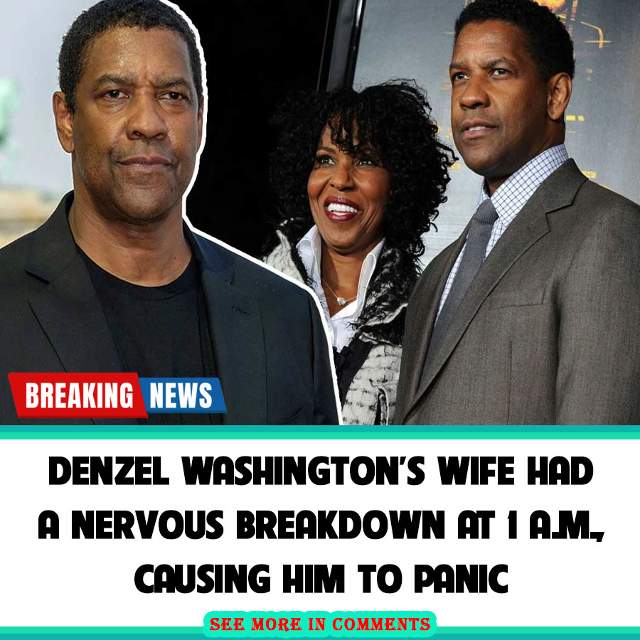 Denzel Washington’s Wife Had a Nervous Breakdown At 1 in the Morning ...
