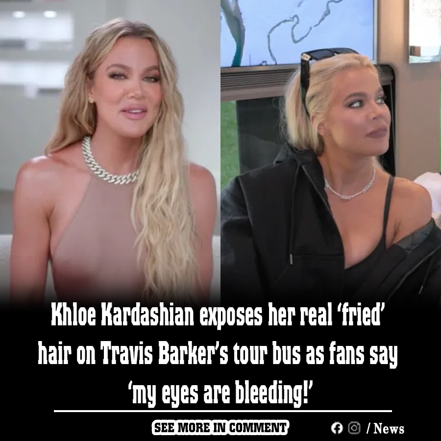 Khloe Kardashian exposes her real ‘fried’ hair on Travis Barker’s tour ...