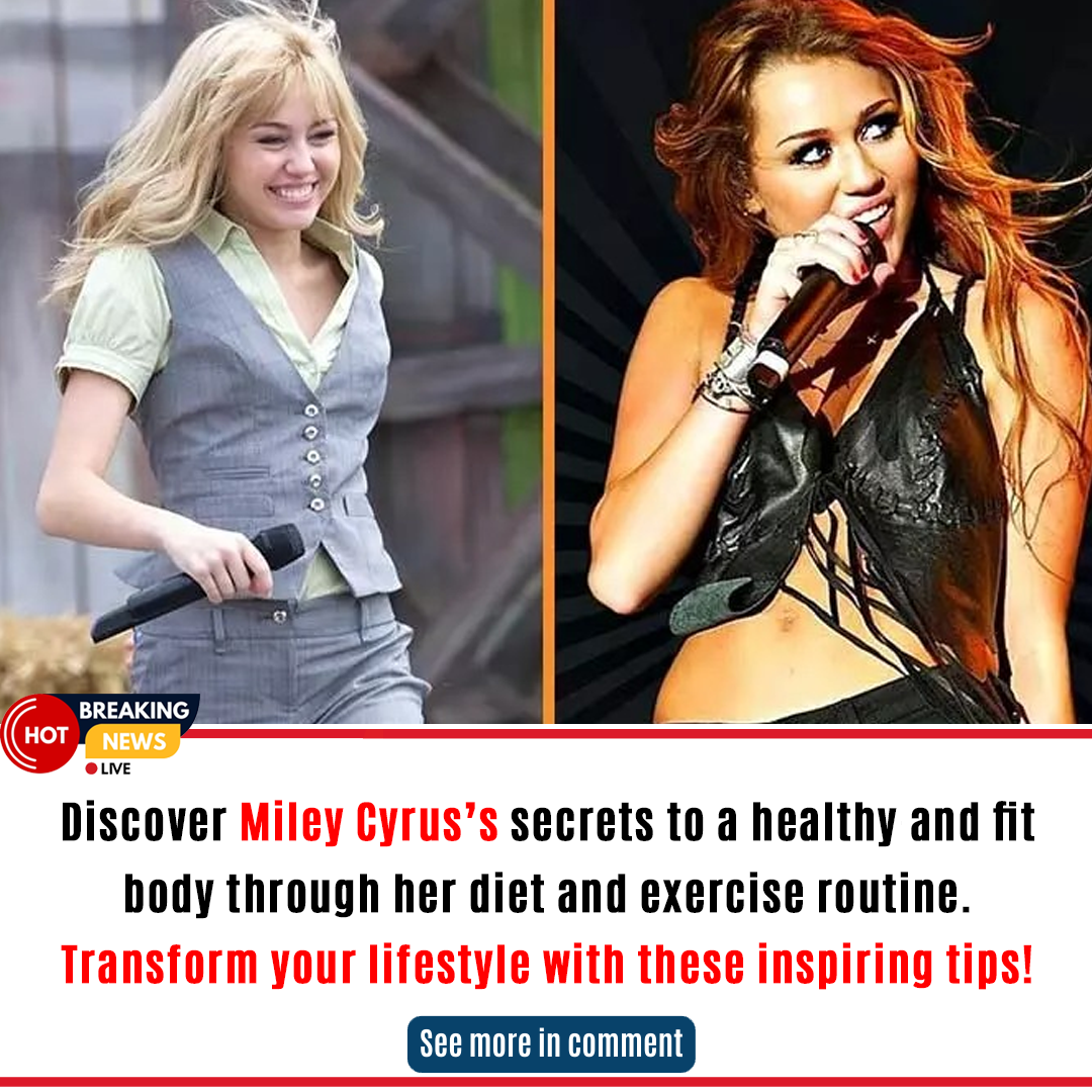 Discover Miley Cyrus’s secrets to a healthy and fit body through her ...