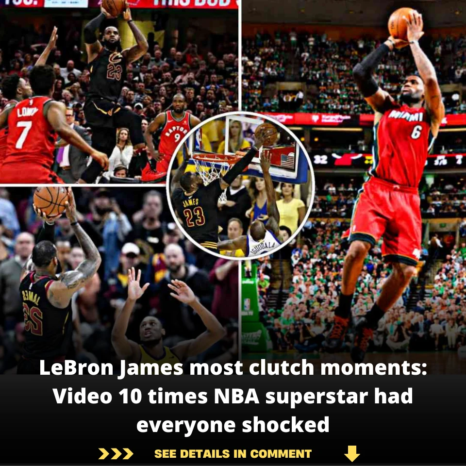LeBron James most clutch moments: Video 10 times NBA superstar had ...