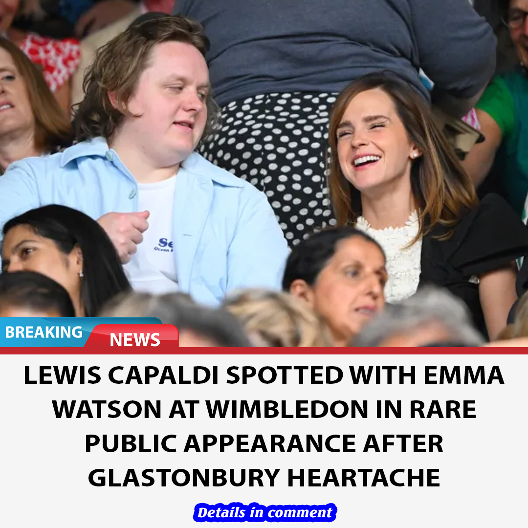 Lewis Capaldi spotted with Emma Watson at Wimbledon in rare public appearance after Glastonbury ...