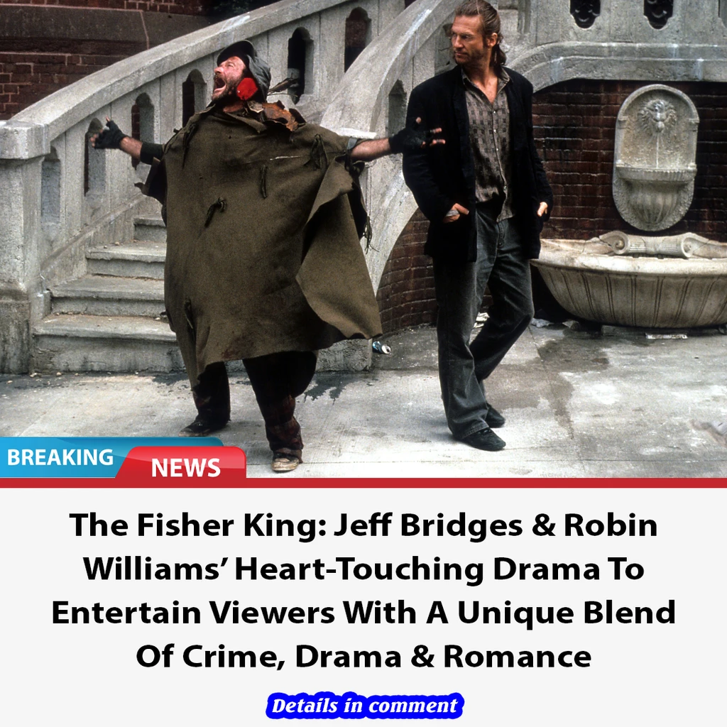 The Fisher King: Jeff Bridges & Robin Williams’ Heart-Touching Drama To ...