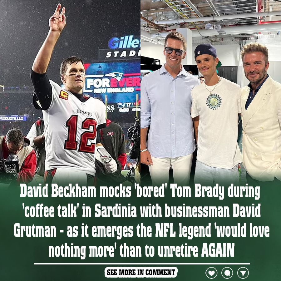 David Beckham mocks 'bored' Tom Brady during 'coffee talk' in Sardinia with businessman David ...