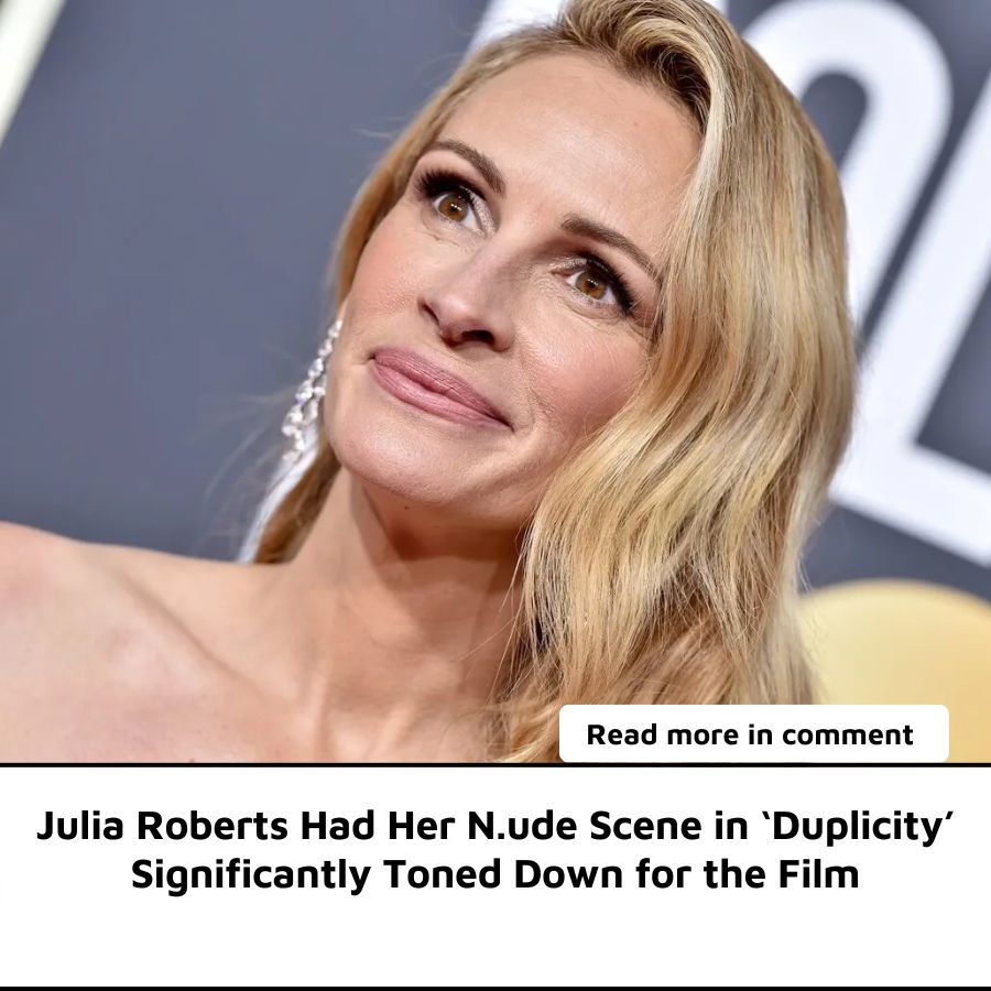 Julia Roberts Had Her N.u.de Scene in ‘Duplicity’ Significantly Toned ...