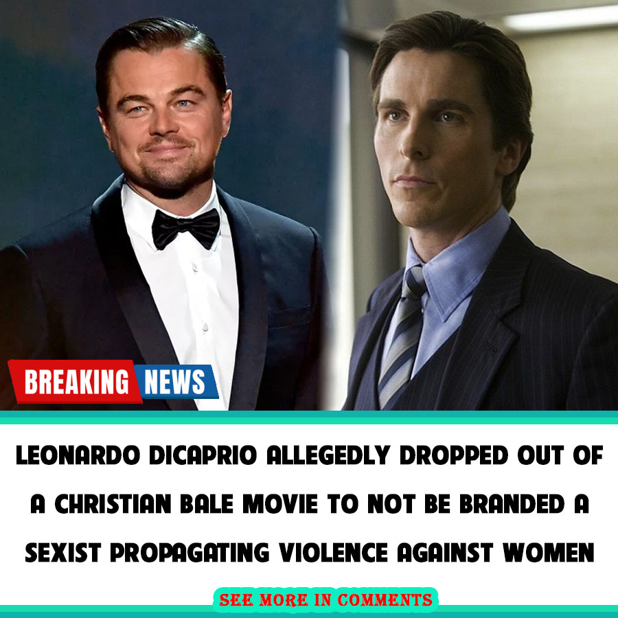 Leonardo DiCaprio Allegedly Dropped Out of a Christian Bale Movie To Not be Branded a Sexist ...