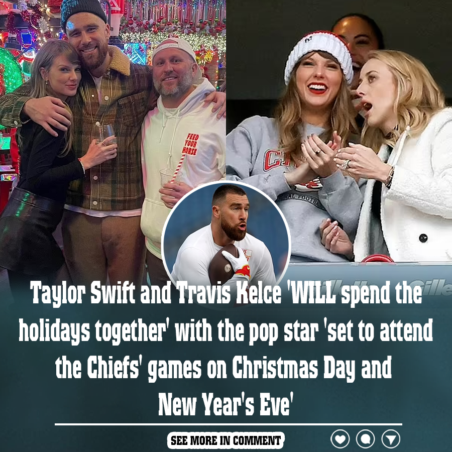 Taylor Swift and Travis Kelce 'WILL spend the holidays together' with the pop star 'set to ...