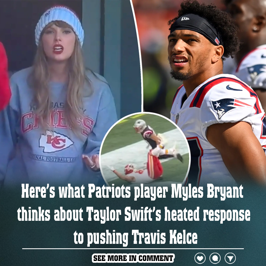 Here’s what Patriots player Myles Bryant thinks about Taylor Swift’s heated response to pushing ...