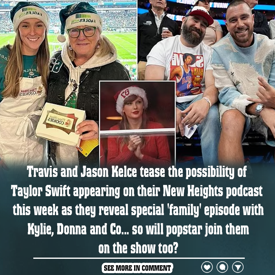 Travis and Jason Kelce tease the possibility of Taylor Swift appearing on their New Heights ...