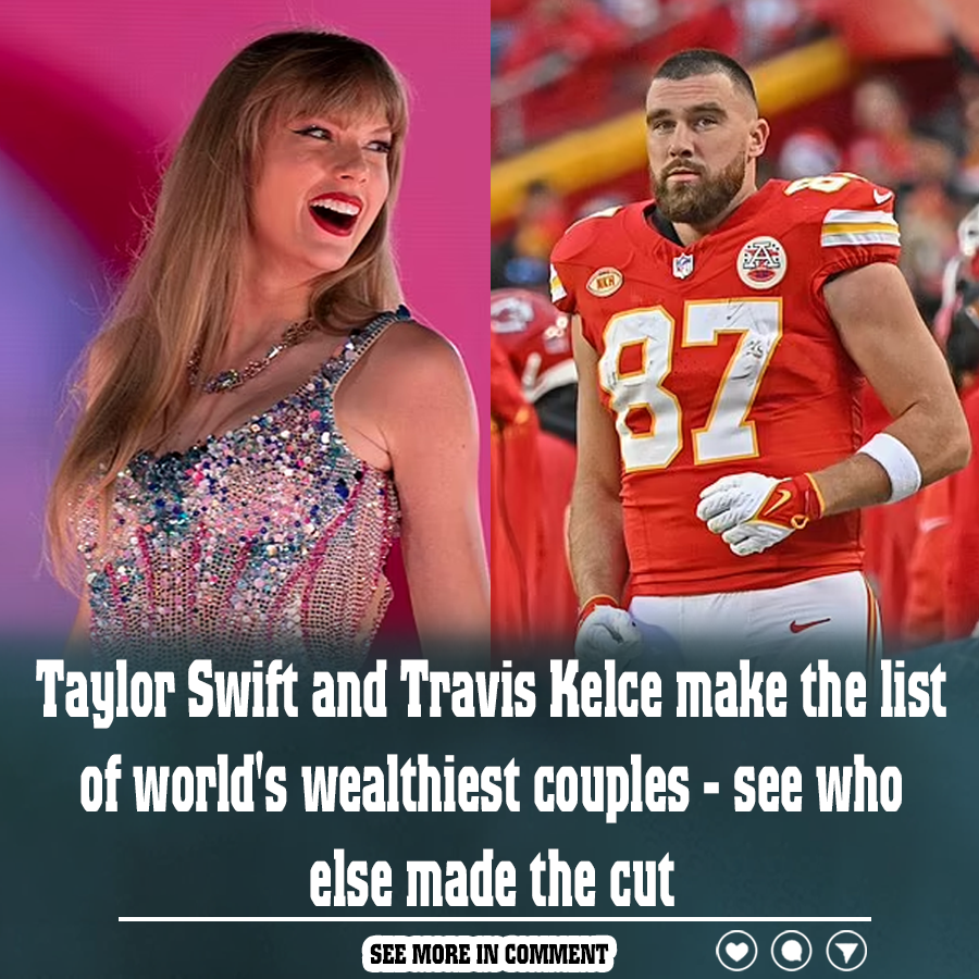 Taylor Swift and Travis Kelce make the list of world's wealthiest ...