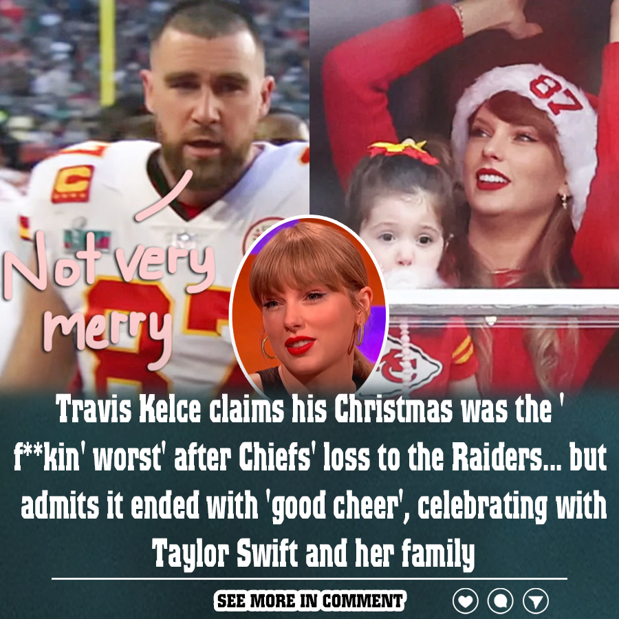 Travis Kelce claims his Christmas was the 'f**kin' worst' after Chiefs' loss to the Raiders ...