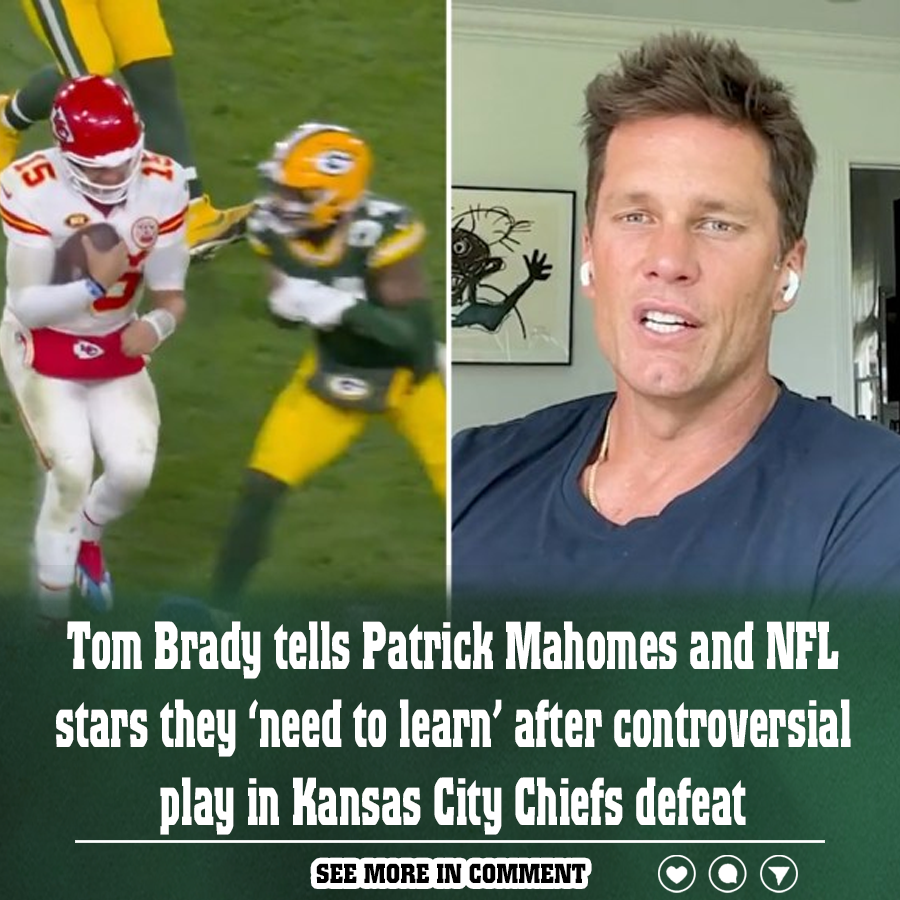 Tom Brady tells Patrick Mahomes and NFL stars they ‘need to learn ...