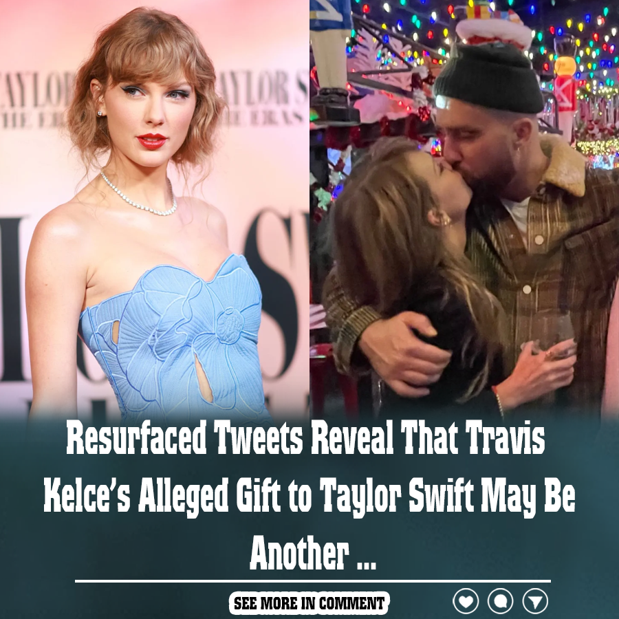 Resurfaced Tweets Reveal That Travis Kelce’s Alleged Gift to Taylor Swift May Be Another ... - News