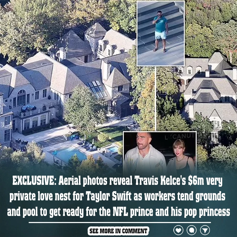EXCLUSIVE: Aerial photos reveal Travis Kelce's $6m very private love ...