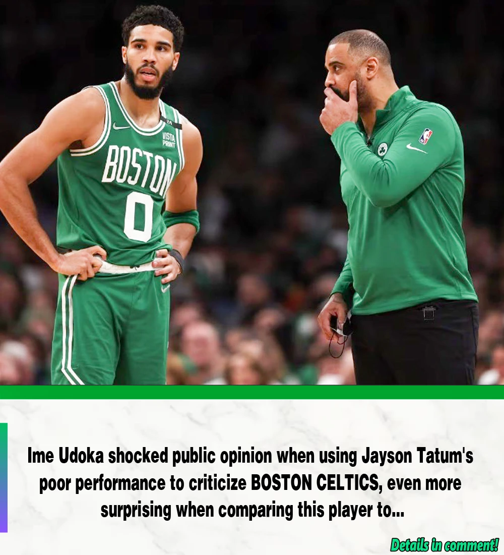 Ime Udoka shocked public opinion when using Jayson Tatum's poor performance to criticize BOSTON ...