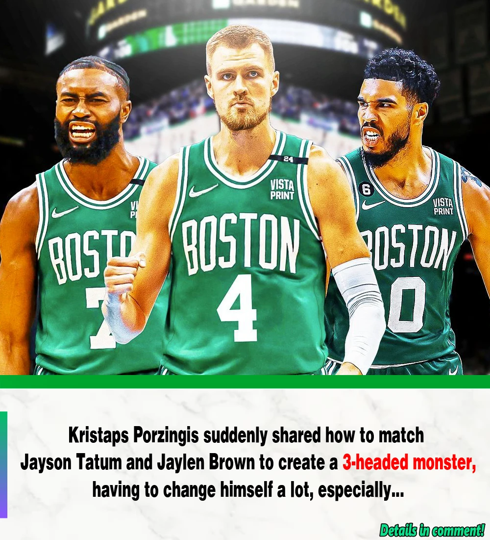 Kristaps Porzingis suddenly shared how to match Jayson Tatum and Jaylen Brown to create a 3 ...