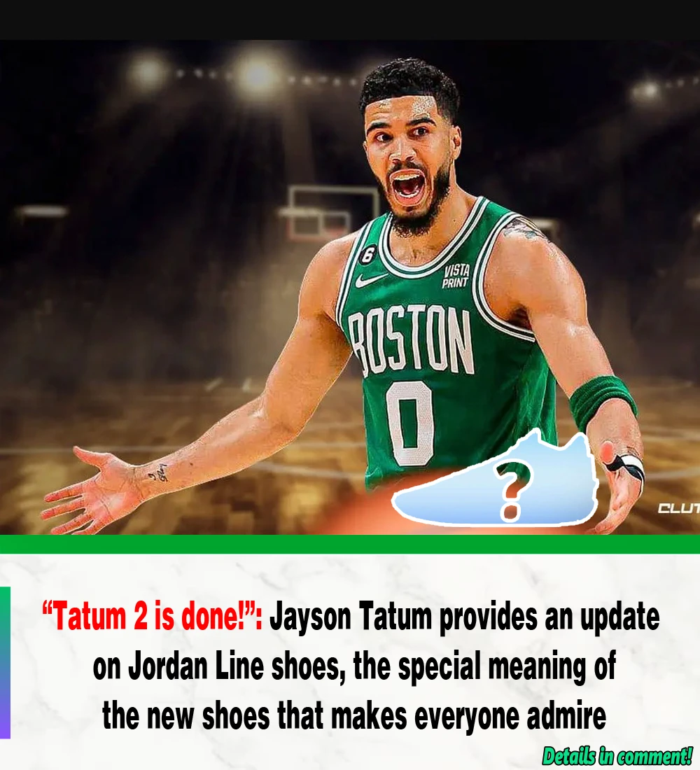 “Tatum 2 is done!”: Jayson Tatum provides an update on Jordan Line ...