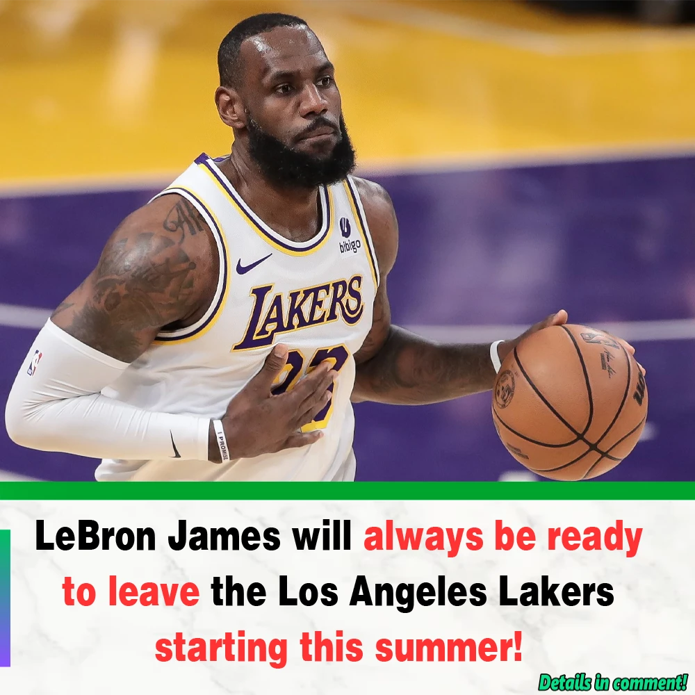 LeBron James will always be ready to leave the Los Angeles Lakers ...