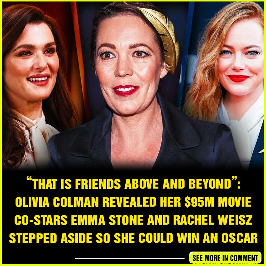 “That is friends above and beyond”: Olivia Colman Revealed her $95M ...