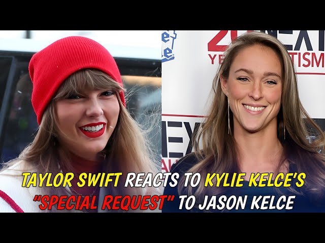 Taylor Swift REACTS to Kylie Kelce’s SPECIAL REQUEST to Jason Kelce - News