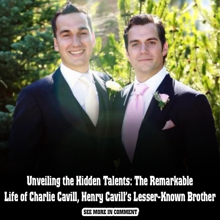 Unveiling the Hidden Talents: The Remarkable Life of Charlie Cavill ...