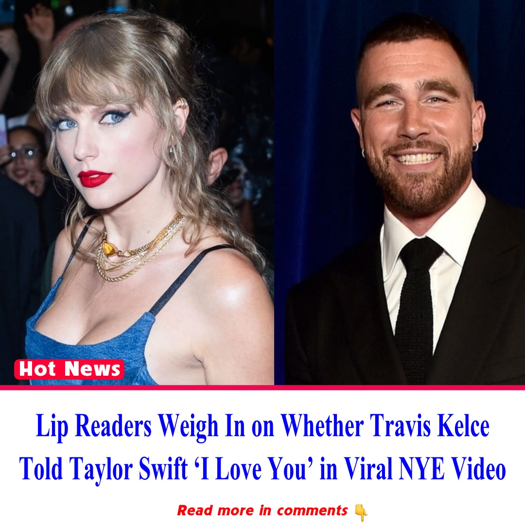 Lip Readers Weigh In on Whether Travis Kelce Told Taylor Swift ‘I Love ...