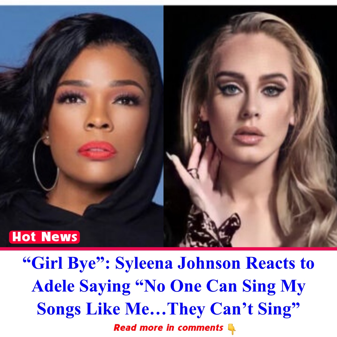 “Girl Bye”: Syleena Johnson Reacts to Adele Saying “No One Can Sing My ...