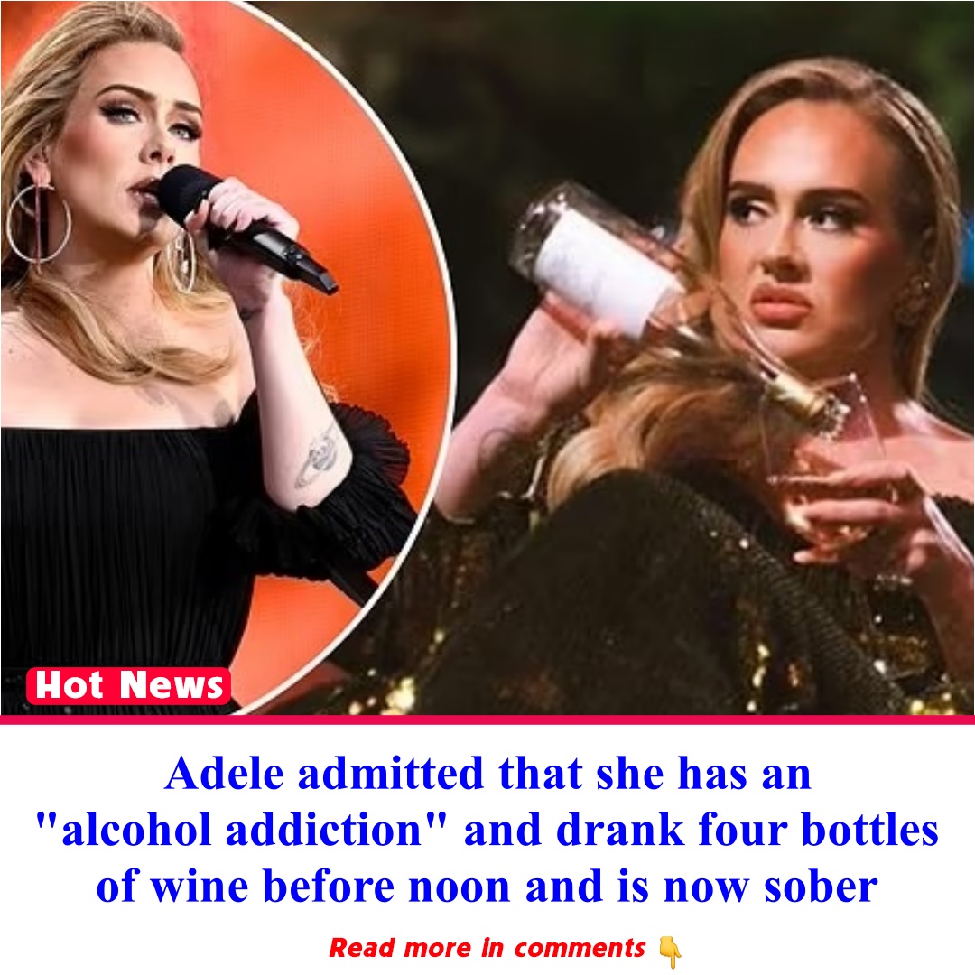 Adele admitted that she has an "alcohol addiction" and drank four ...