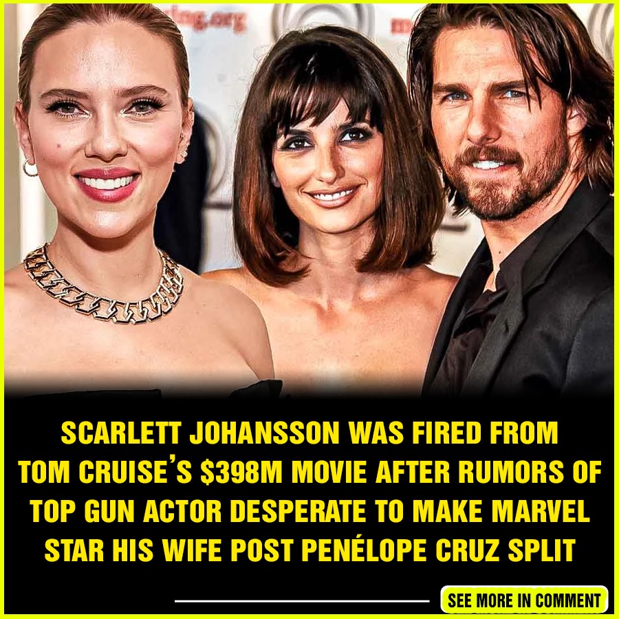 Scarlett Johansson Was Fired from Tom Cruise’s $398M Movie After Rumors ...