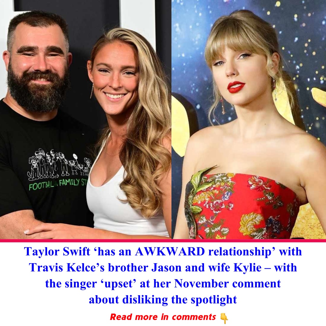 Taylor Swift ‘has an AWKWARD relationship’ with Travis Kelce’s brother Jason and wife Kylie ...