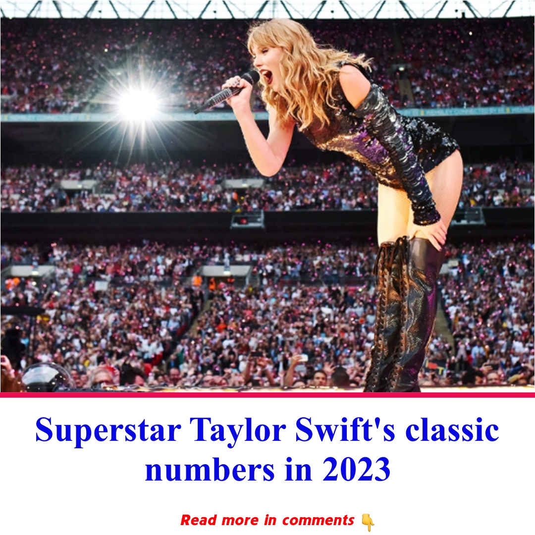 Superstar Taylor Swift's classic numbers in 2023 - News