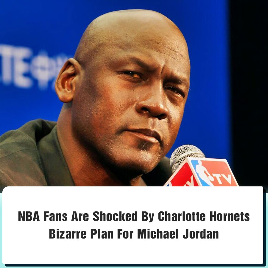 NBA Fans Are Shocked By Charlotte Hornets Bizarre Plan For Michael ...