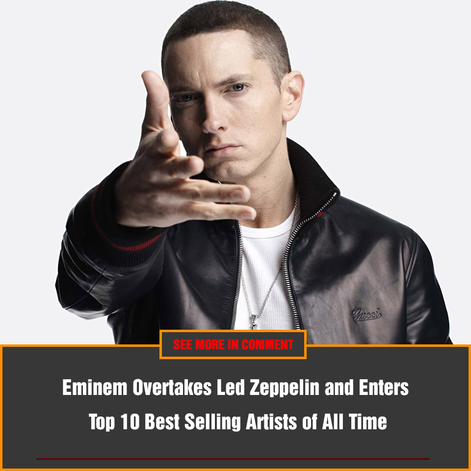 Eminem Overtakes Led Zeppelin and Enters Top 10 Best Selling Artists of All Time - News