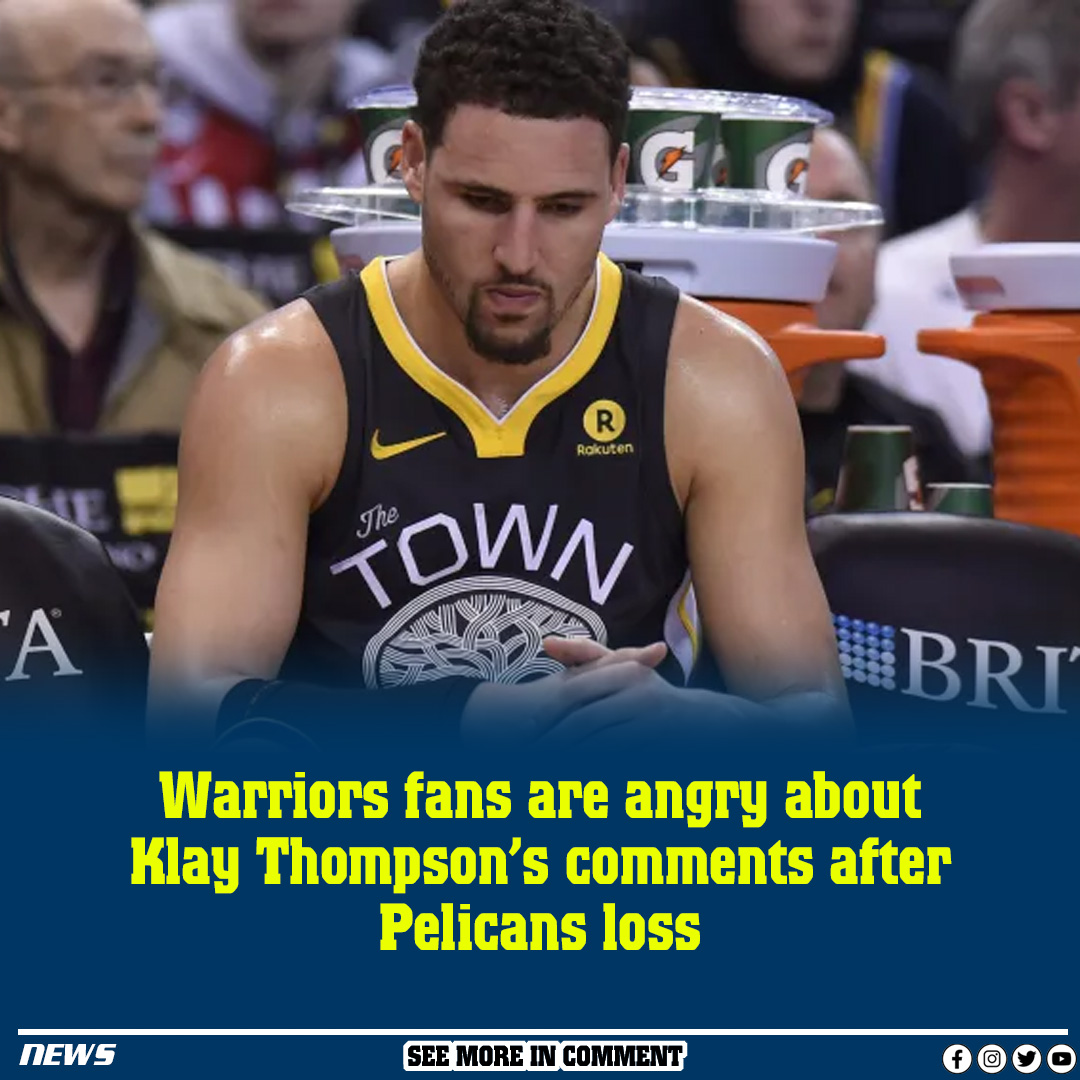 Warriors fans are angry about Klay Thompson’s comments after Pelicans ...