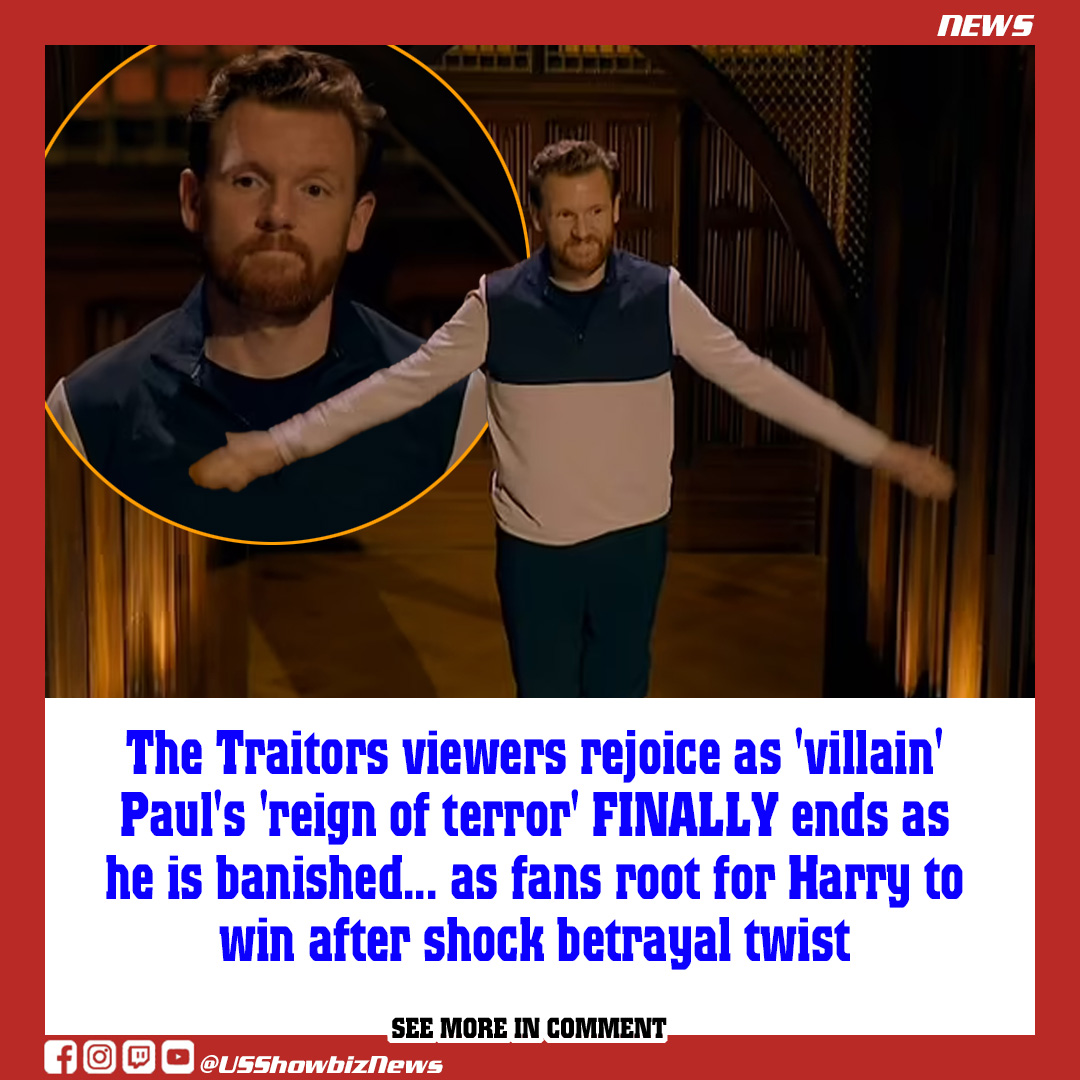 The Traitors viewers rejoice as 'villain' Paul's 'reign of terror ...