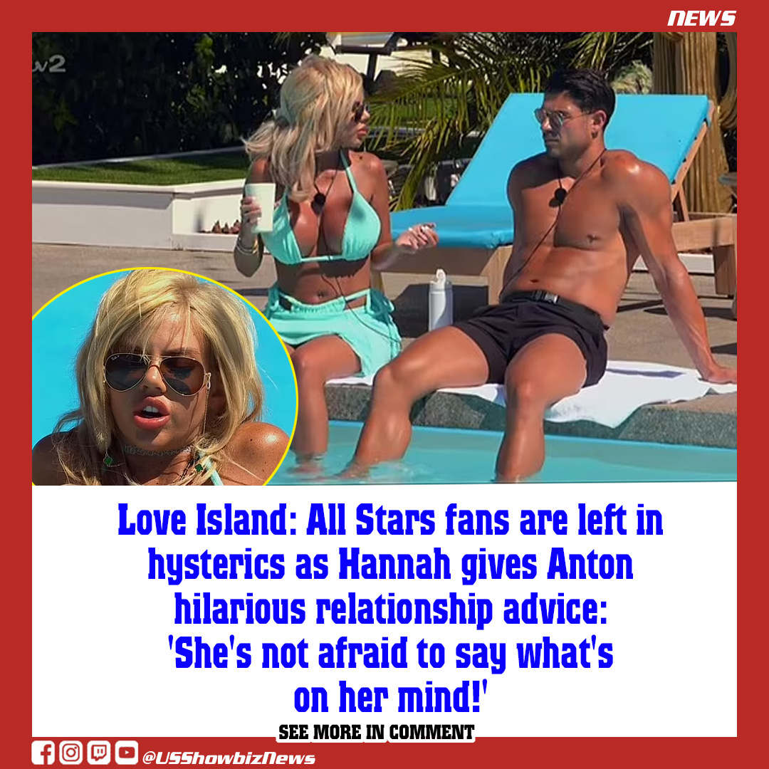 Love Island: All Stars fans are left in hysterics as Hannah gives Anton hilarious relationship ...