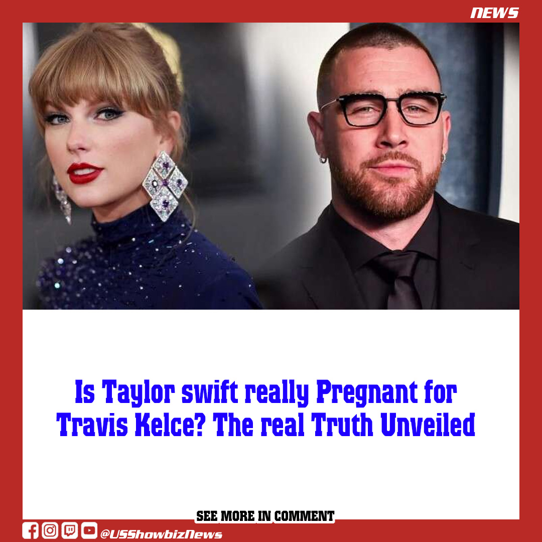 Is Taylor swift really Pregnant for Travis Kelce? The real Truth ...