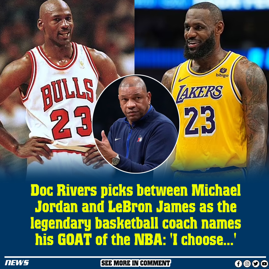 Doc Rivers picks between Michael Jordan and LeBron James as the legendary basketball coach names ...