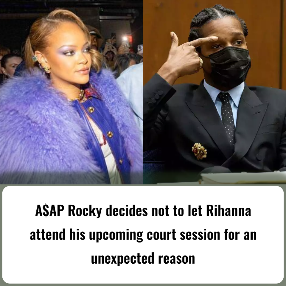 A$AP Rocky decides not to let Rihanna attend his upcoming court session ...