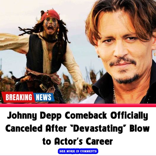Johnny Depp Comeback Officially Canceled After “Devastating” Blow to ...