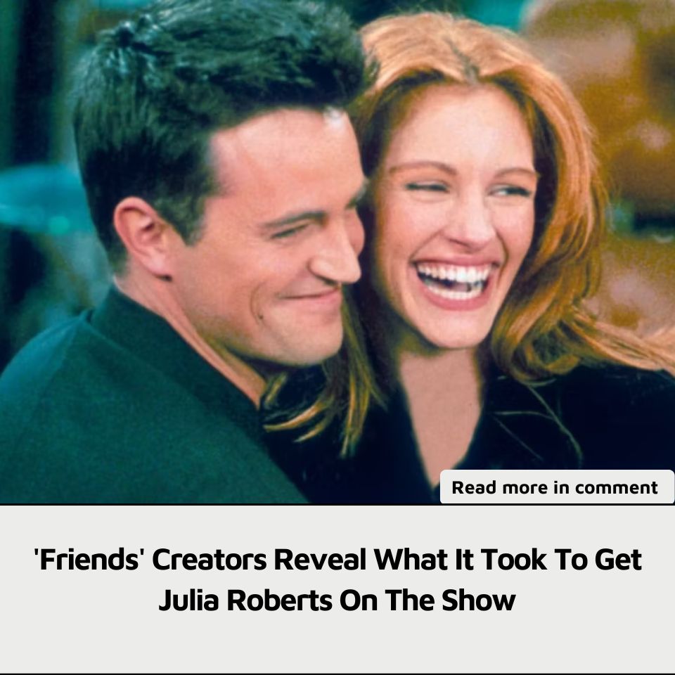 'Friends' Creators Reveal What It Took To Get Julia Roberts On The Show ...