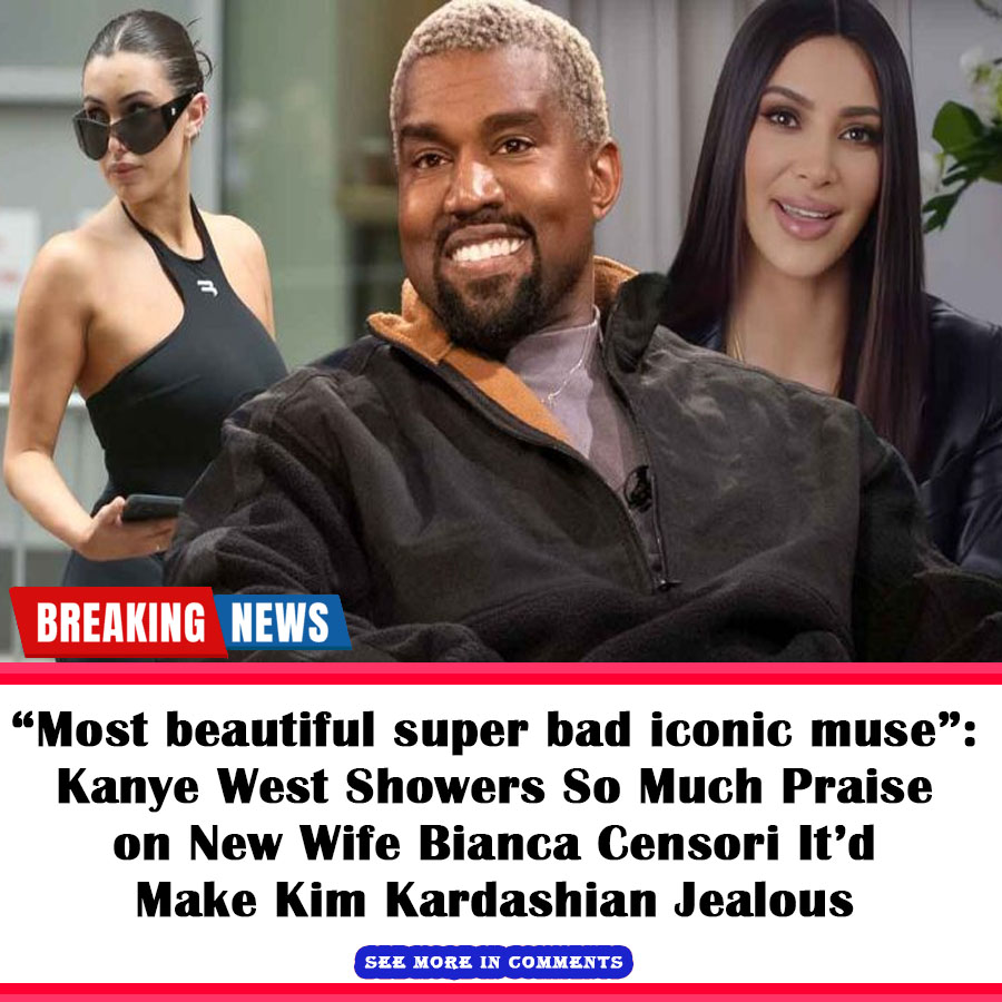 “Most beautiful super bad iconic muse”: Kanye West Showers So Much ...
