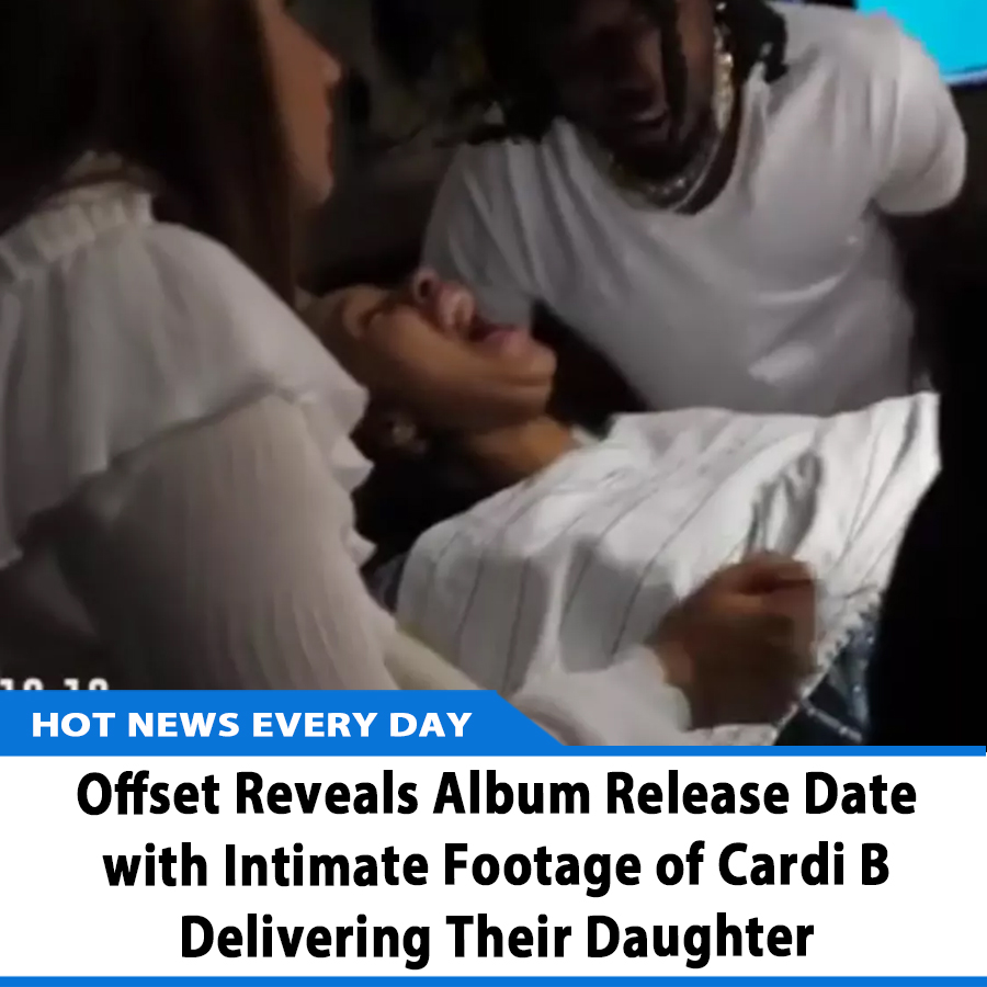Offset Reveals Album Release Date — with Intimate Footage of Cardi B Delivering Their Daughter ...