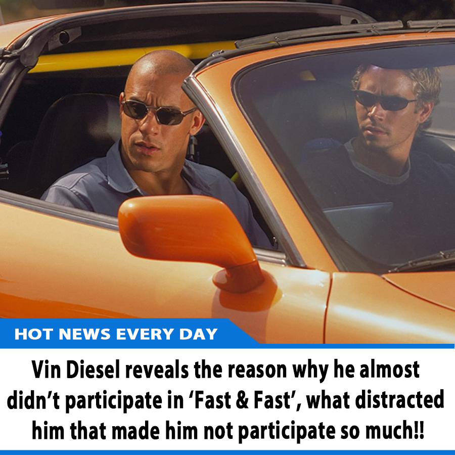 Vin Diesel reveals the reason why he almost didn’t participate in ‘Fast & Fast’, what distracted ...