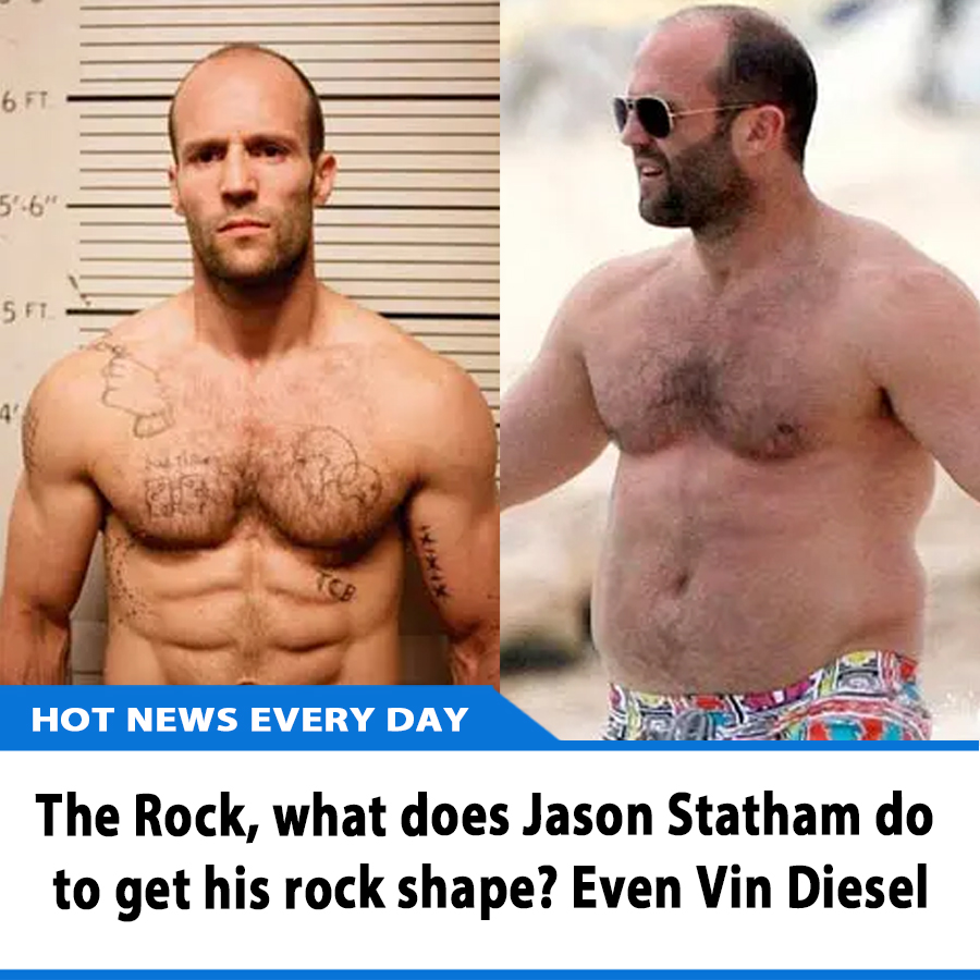 The Rock, what does Jason Statham do to get his rock shape? Even Vin ...